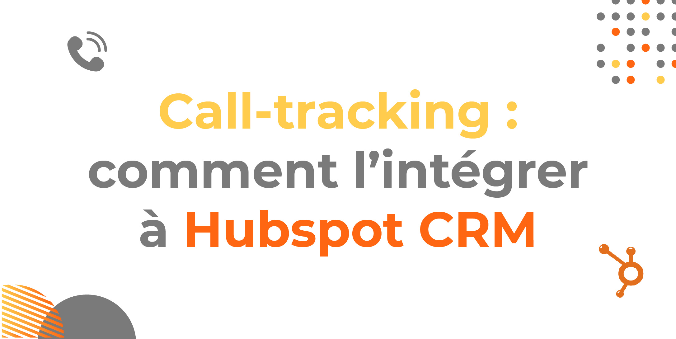 Call-tracking : Comment l'intégrer à Hubspot CRM